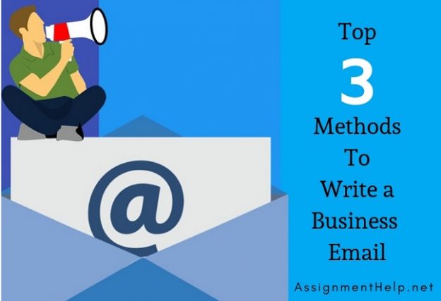 Top 3 Methods to Write a Business Email – Assignmenthelp.net