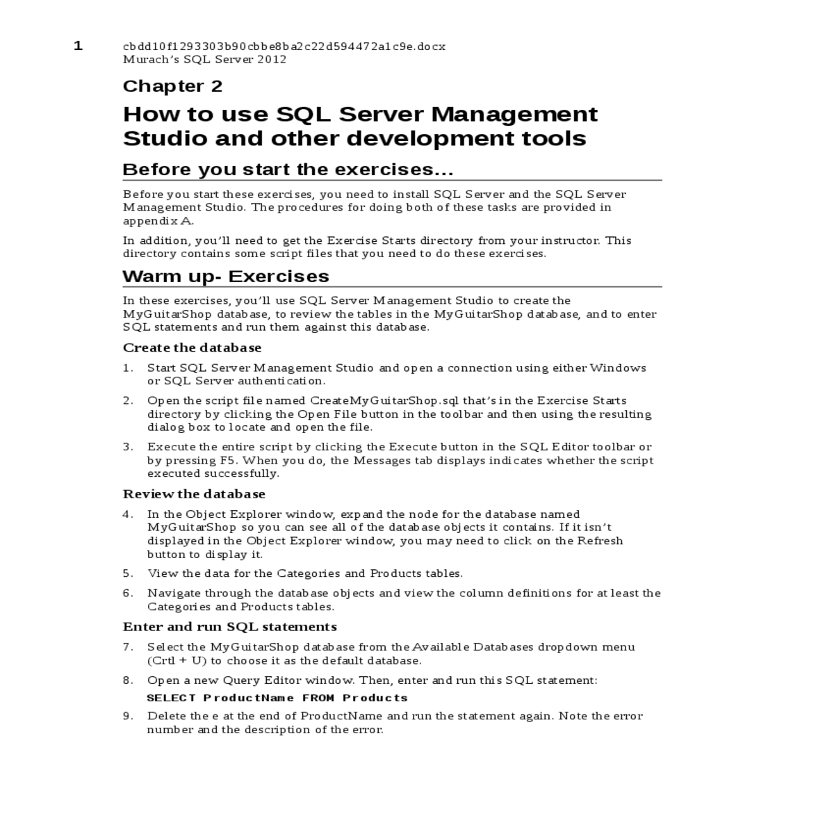 you need install sql server and the sql servermanagement studio